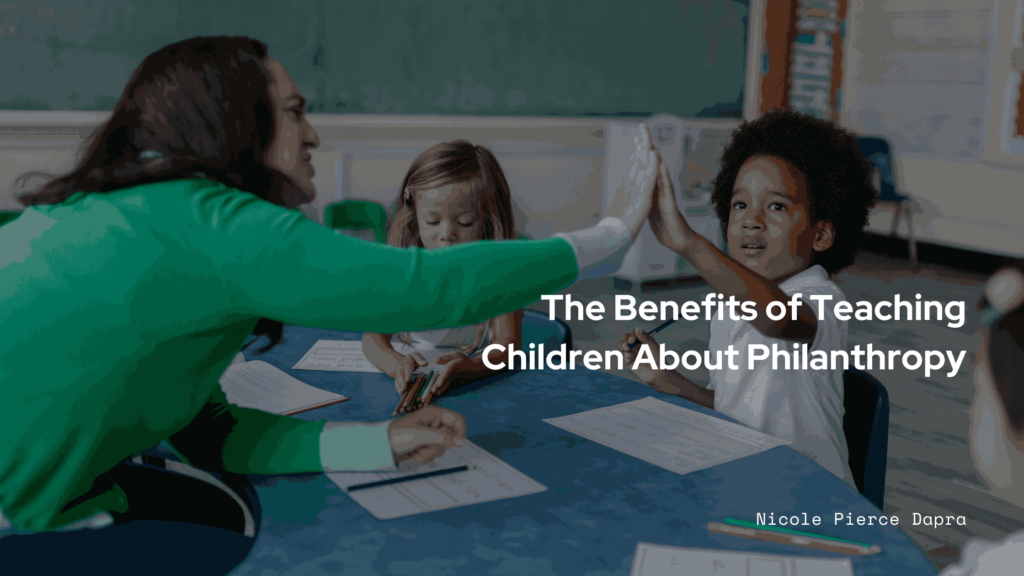 The Benefits Of Teaching Children About Philanthropy - Nicole DaPra's ...